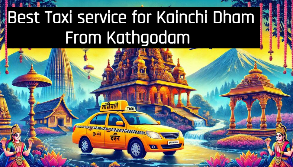 6 Best Taxi Services For Kainchi Dham From Kathgodam 2025 - BESTOOB